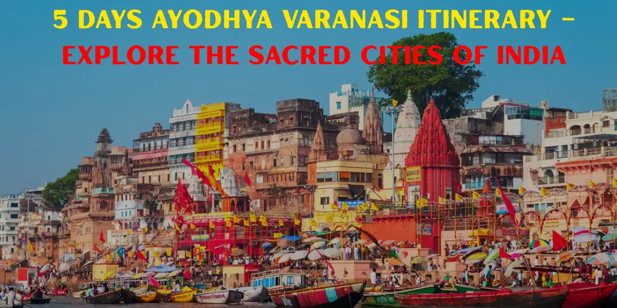 5 Days Ayodhya Varanasi Itinerary – Explore the Sacred Cities of India ...