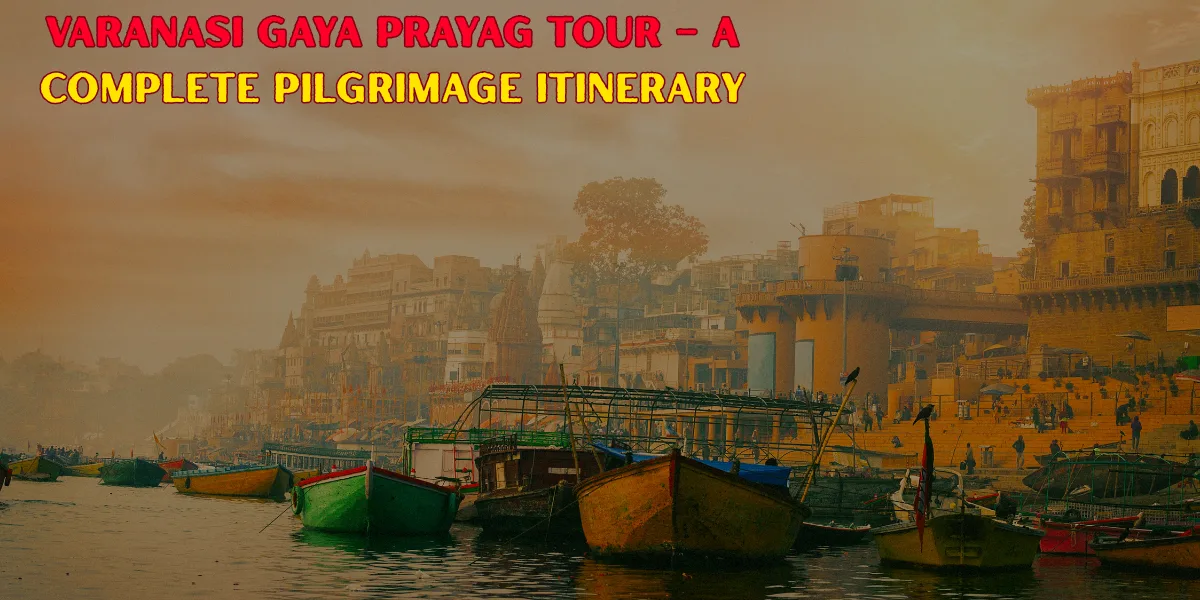 Varanasi Gaya Prayag Tour – A Complete Pilgrimage Itinerary - Ayodhya ...